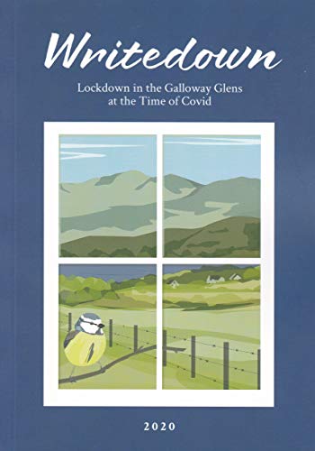 Writedown: Lockdown in the Galloway Glens at the Time of Covid by the ...